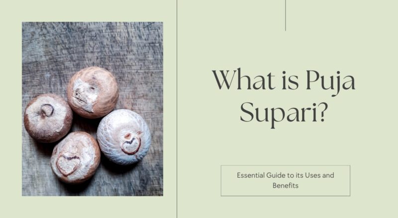 What is Puja Supari? Essential Guide to its Uses and Benefits - Pujasthan