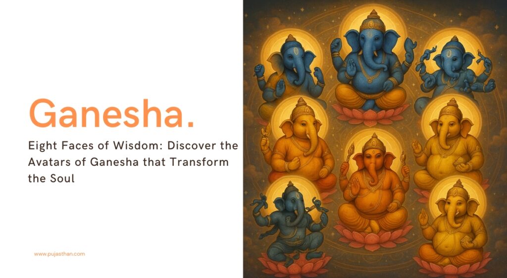 Ganesha Avatars: 8 Divine Forms & Their Spiritual Meaning - Pujasthan